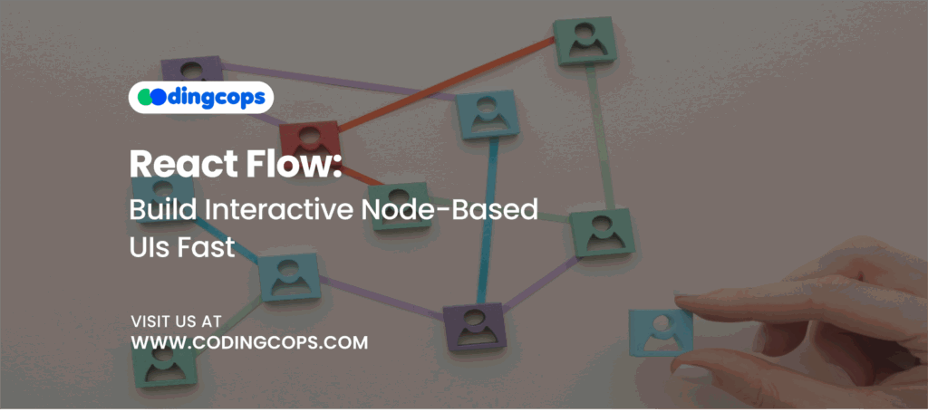 React Flow: Build Interactive Node‑Based UIs Fast